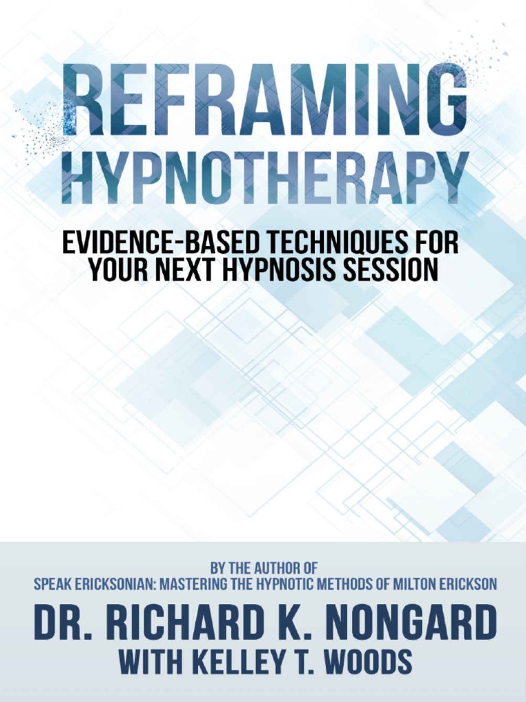 Richard K. Nongard, Kelley T. Woods - Reframing Hypnotherapy - Evidence-Based Techniques For ...