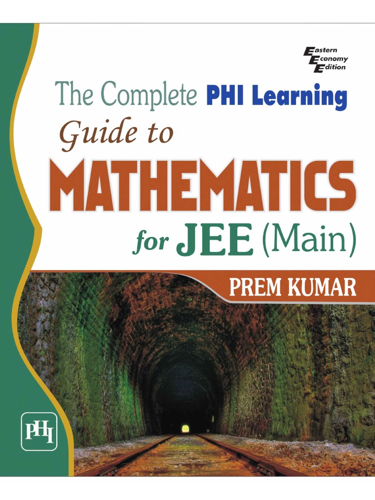 (IIT JEE) Prem Kumar-The Complete PHI Learning Guide To Mathematics For ... (IIT JEE) Prem Kumar-The Complete PHI Learning Guide To Mathematics For ...