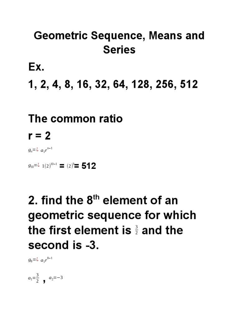 Geometric Sequence, Means and Series Ex. 1, 2, 4, 8, 16, 32, 64, 128 ...