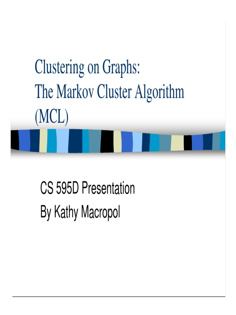 Clustering On Graphs The Markov Cluster Algorithm Mcl Cs 595d