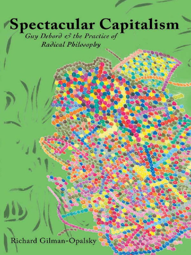 Spectacular Capitalism: Guy Debord and The Practice of Radical ...