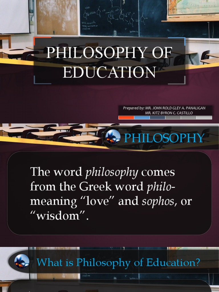 Philosophy of Education: Prepared By: Mr. John Rold Gley A. Panaligan ...