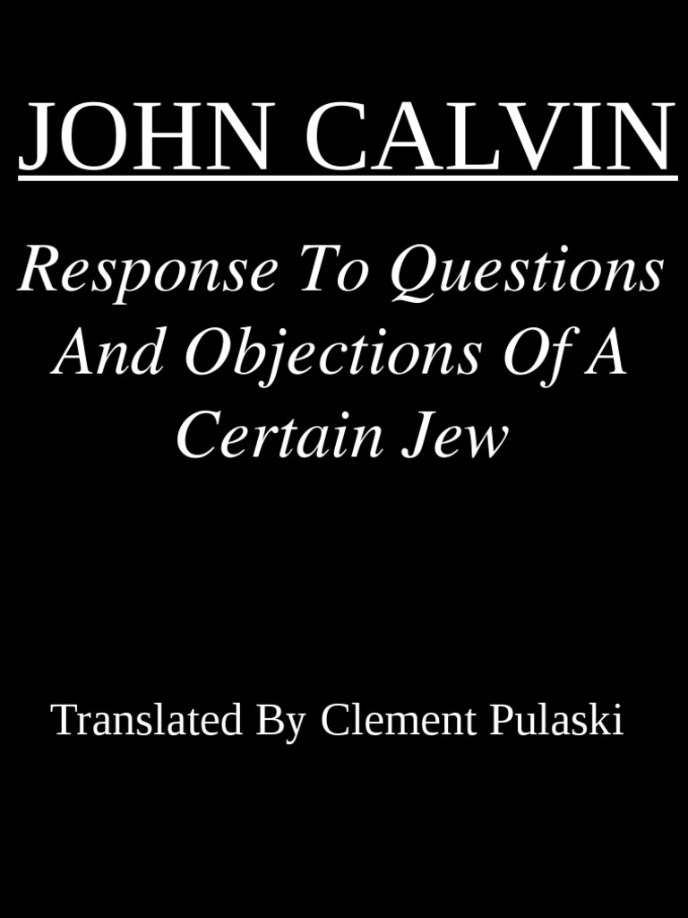 John Calvin: Response To Questions and Objections of A Certain Jew ...