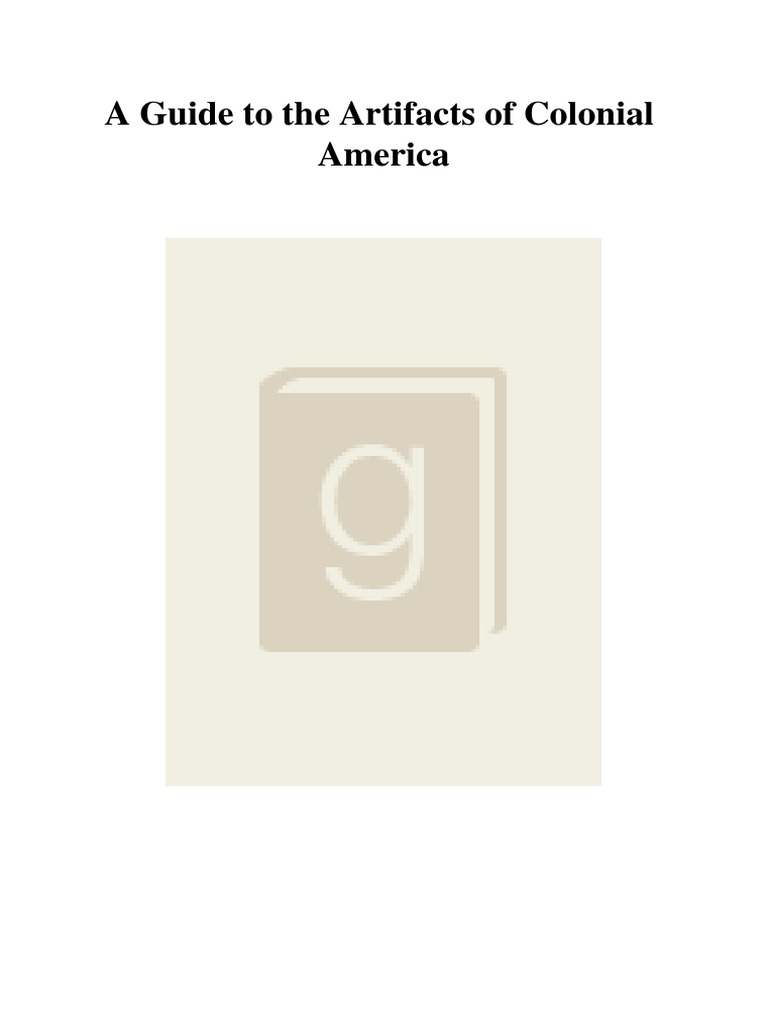 A Guide To The Artifacts of Colonial America | PDF