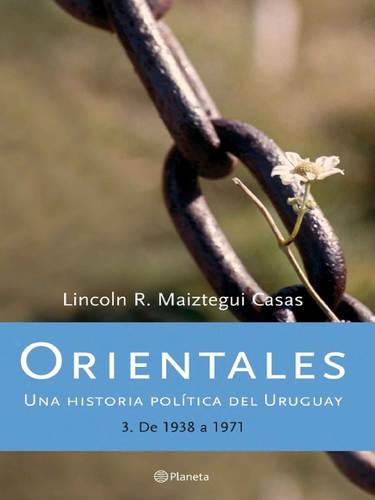 Lincoln R. Maiztegui Casas-Orientales, Una Historia Política Del Uruguay (Tomo 3, de 1938 A 1971 ...