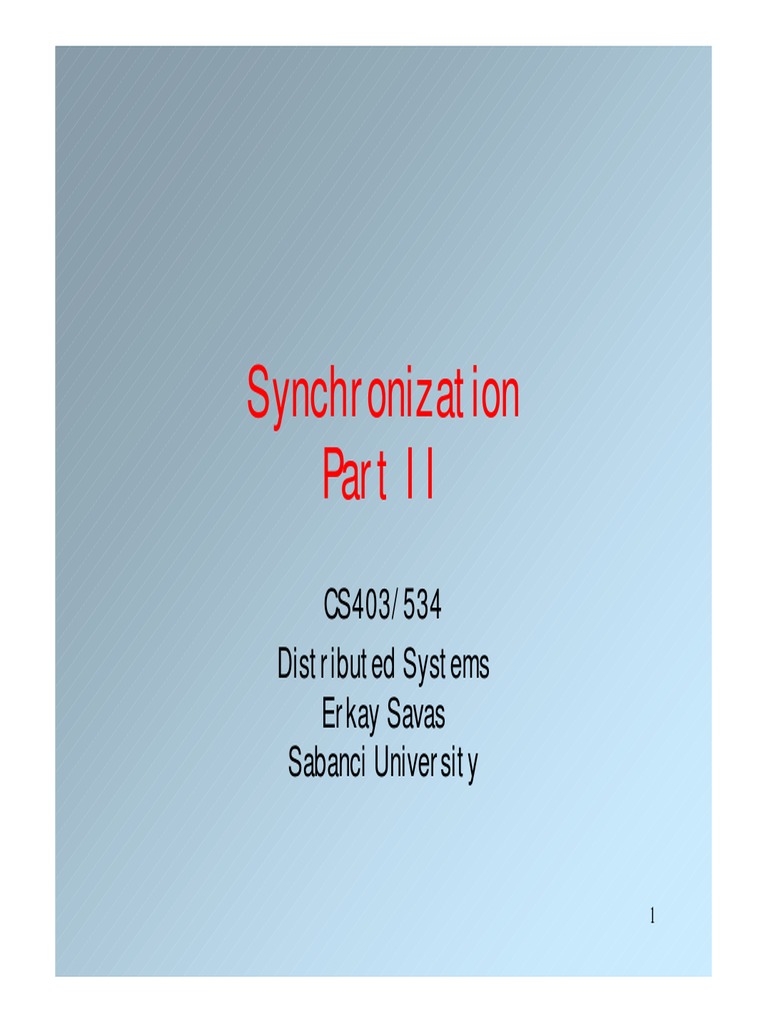 Synchronization: CS403/534 Distributed Systems Erkay Savas Sabanci ...