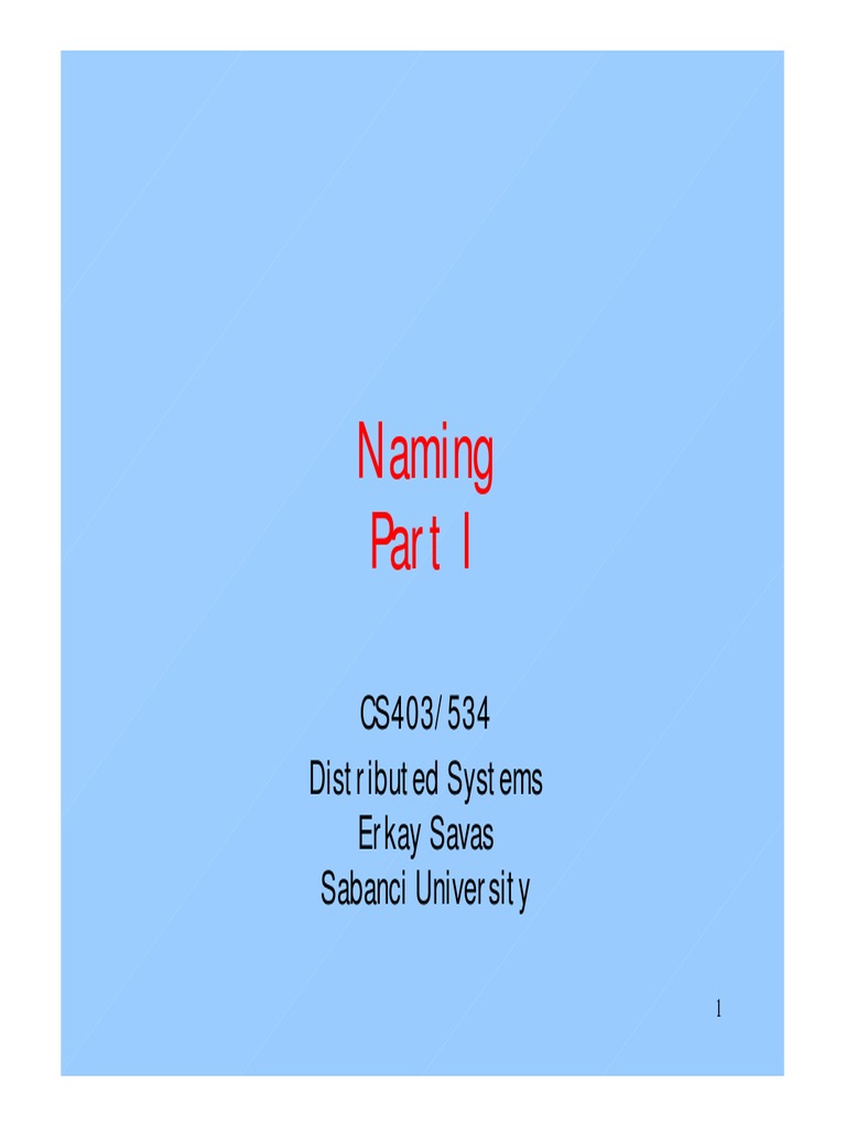 Naming: CS403/534 Distributed Systems Erkay Savas Sabanci University ...