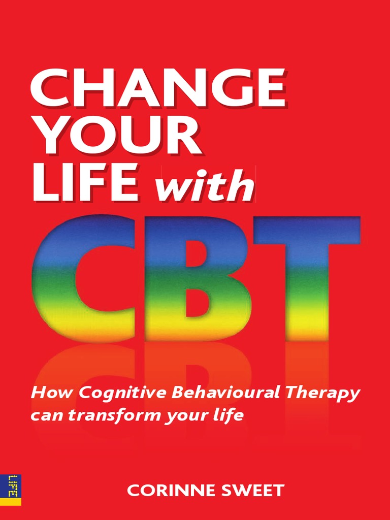 Change Your Life With Cbt How Cognitive Behavioural Therapy Can