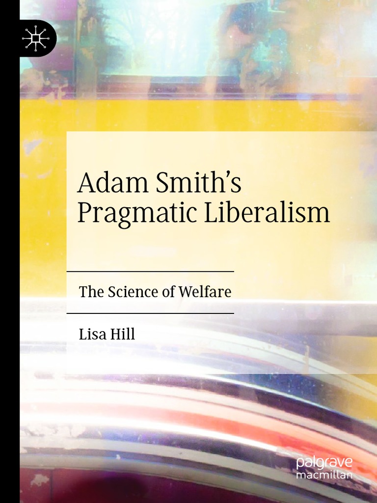 Lisa Hill - Adam Smith's Pragmatic Liberalism - The Science of Welfare ...