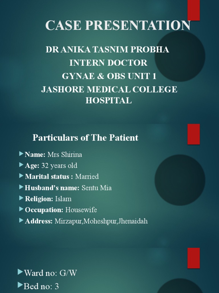 Case Presentation: DR Anika Tasnim Probha Intern Doctor Gynae & Obs Unit 1 Jashore Medical ...