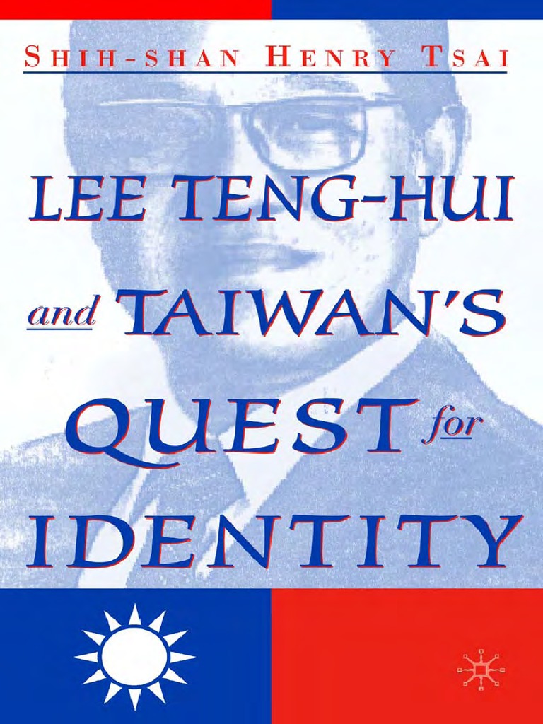 Lee Teng-Hui and Taiwans Quest For Identity by Shih-Shan Henry Tsai ...