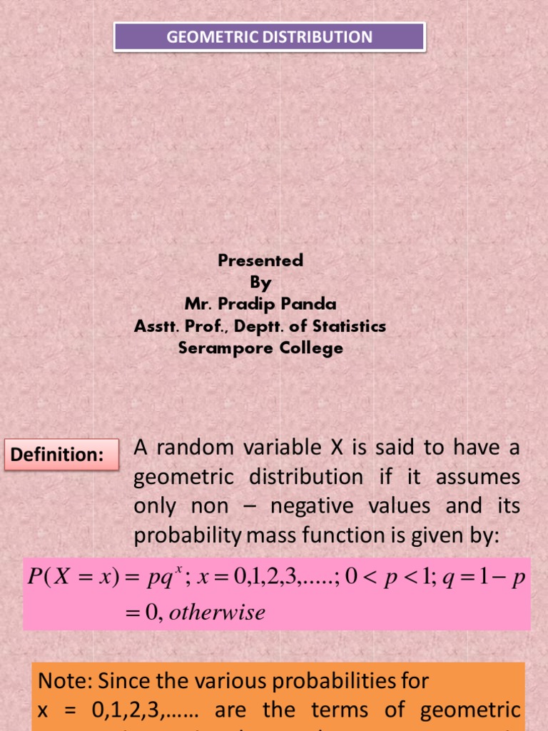 Geometric Distribution: Presented by Mr. Pradip Panda Asstt. Prof ... Geometric Distribution: Presented by Mr. Pradip Panda Asstt. Prof ...