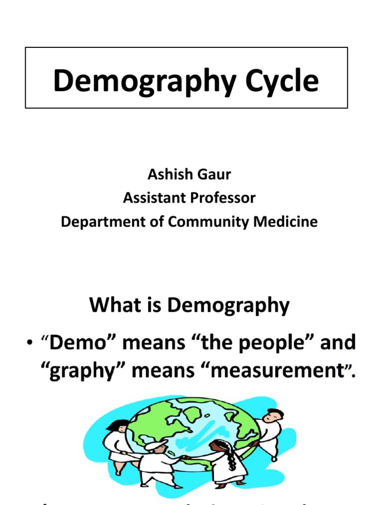 Demography Cycle: Ashish Gaur Assistant Professor Department of ...