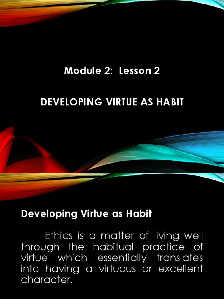 Module 2 Lesson 2 Developing Virtue As Habit Pdf Philosophical