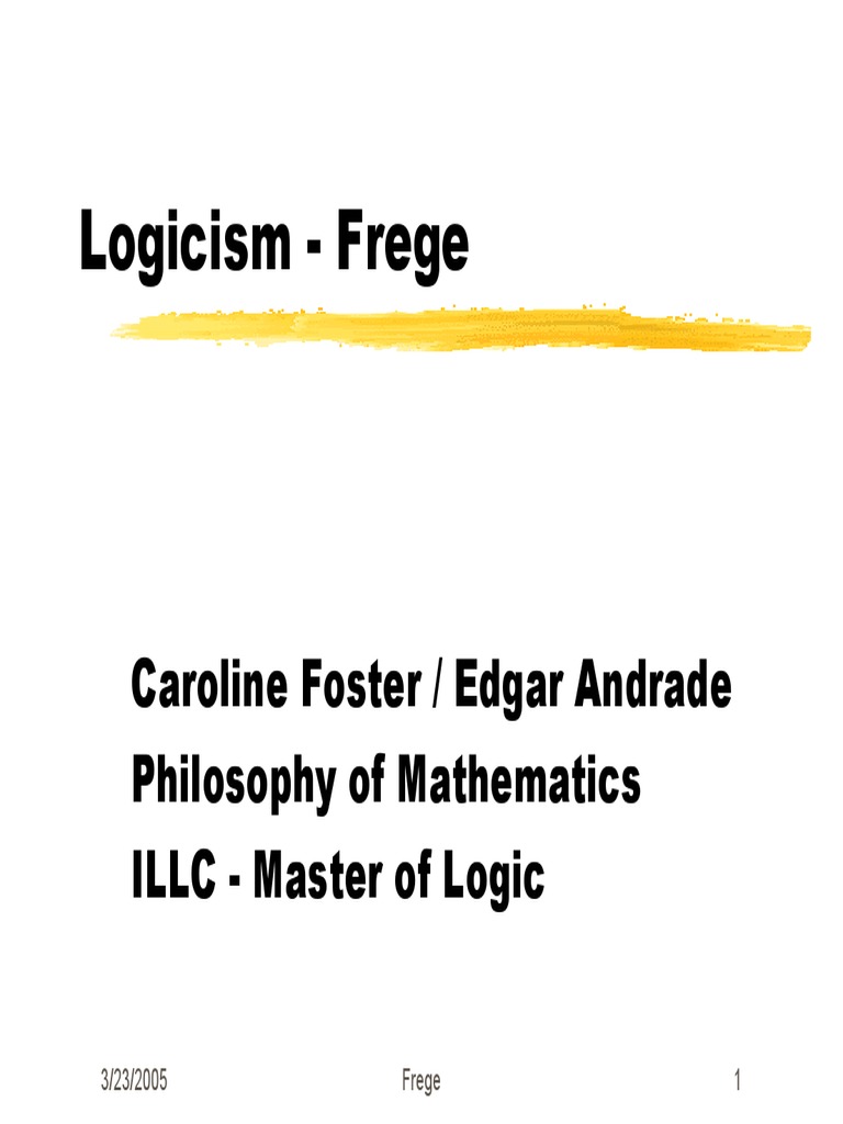Logicism - Frege: Caroline Foster / Edgar Andrade Philosophy of ...
