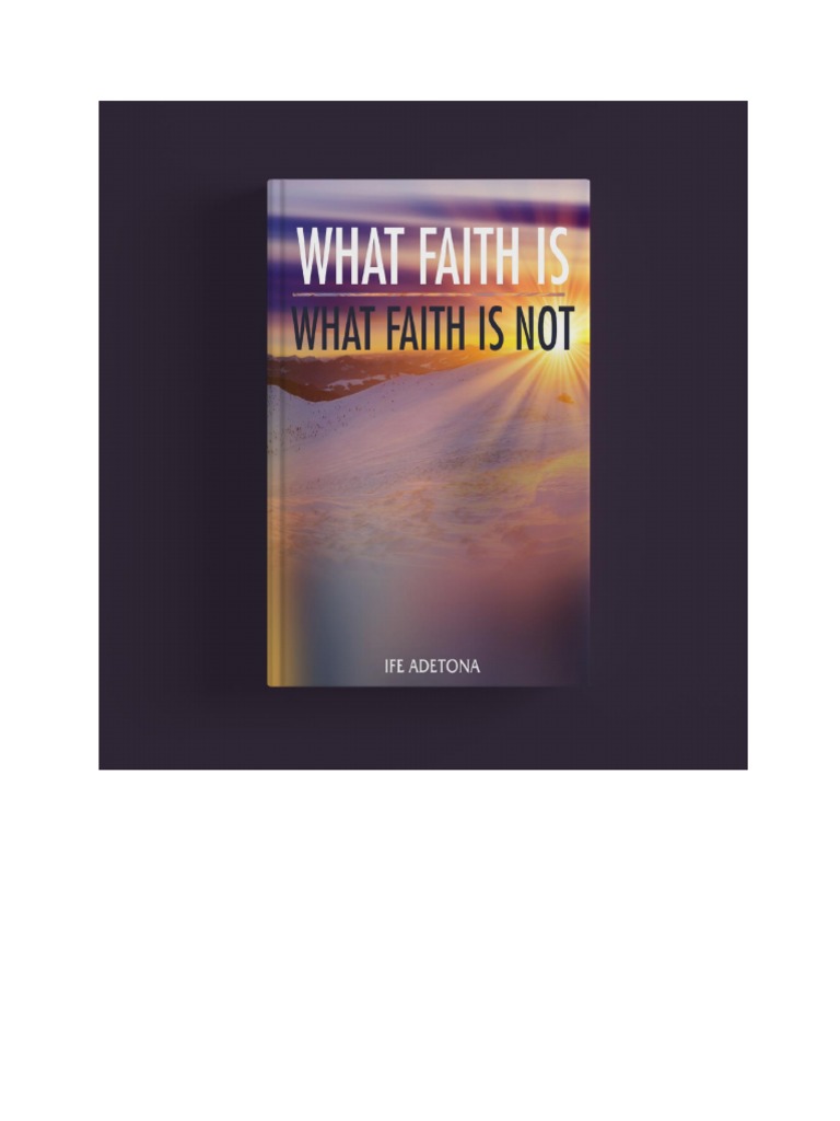What Faith Is What Faith Is Not by Ife Adetona | PDF | Jesus | Faith