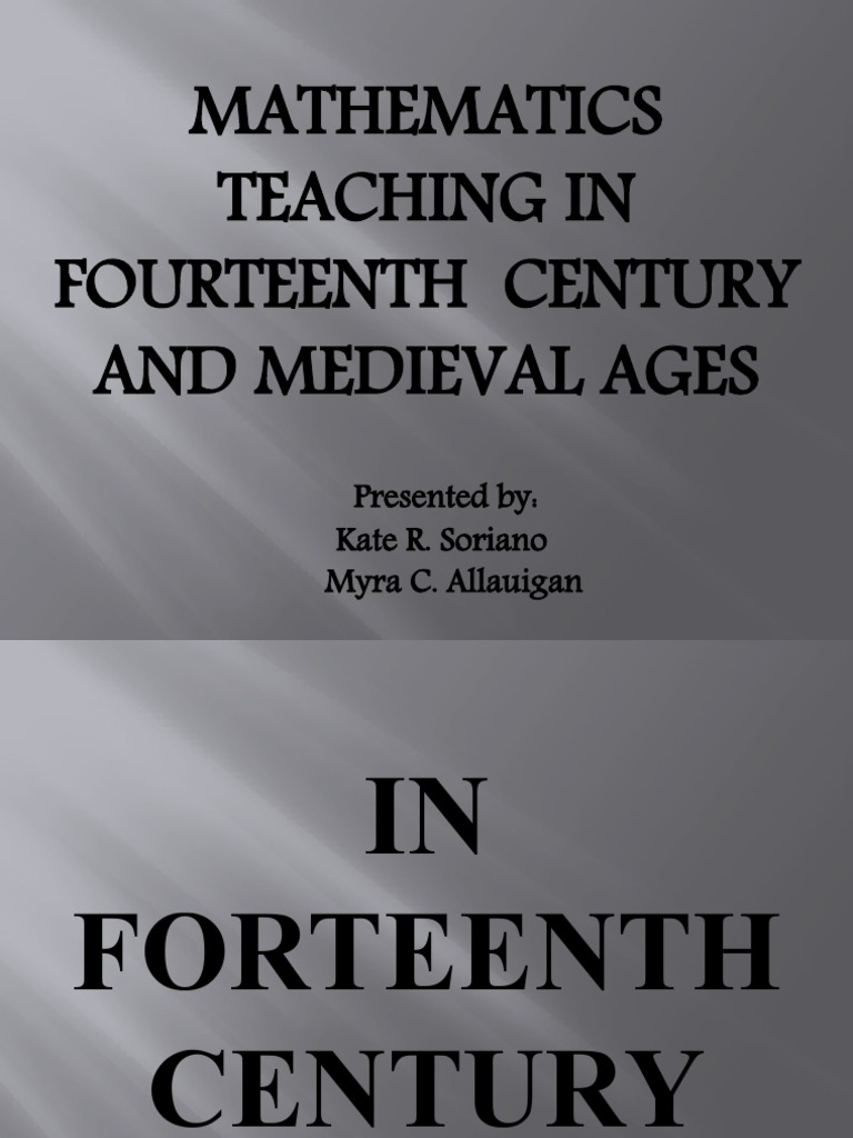 Mathematics Teaching in Fourteenth Century and Medieval Ages. PPT Myra ...