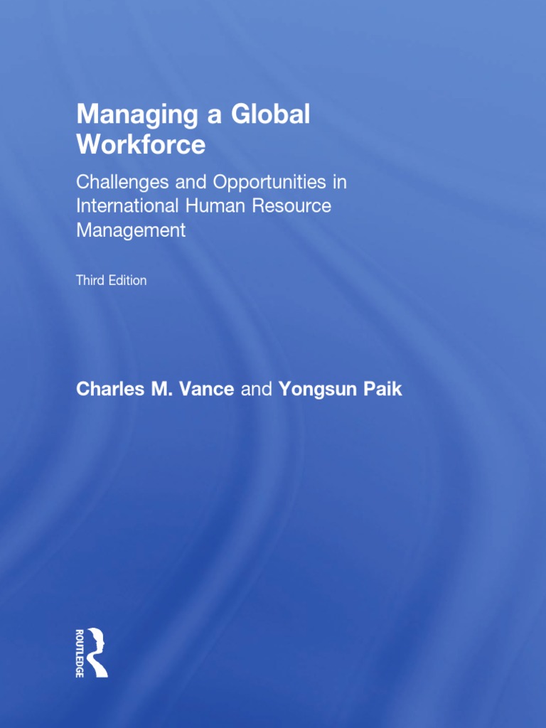 Managing A Global Workforce Challenges and Opportunities in International Human Resource ...