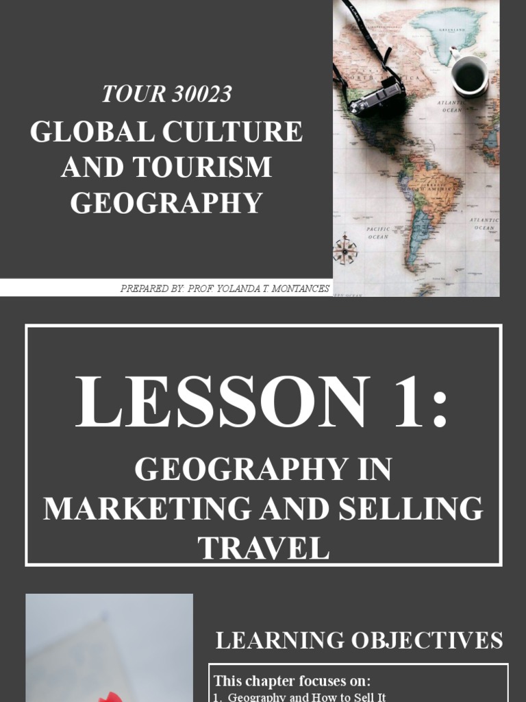 Global Culture and Tourism Geography Lesson 1 Geography in Marketing ...