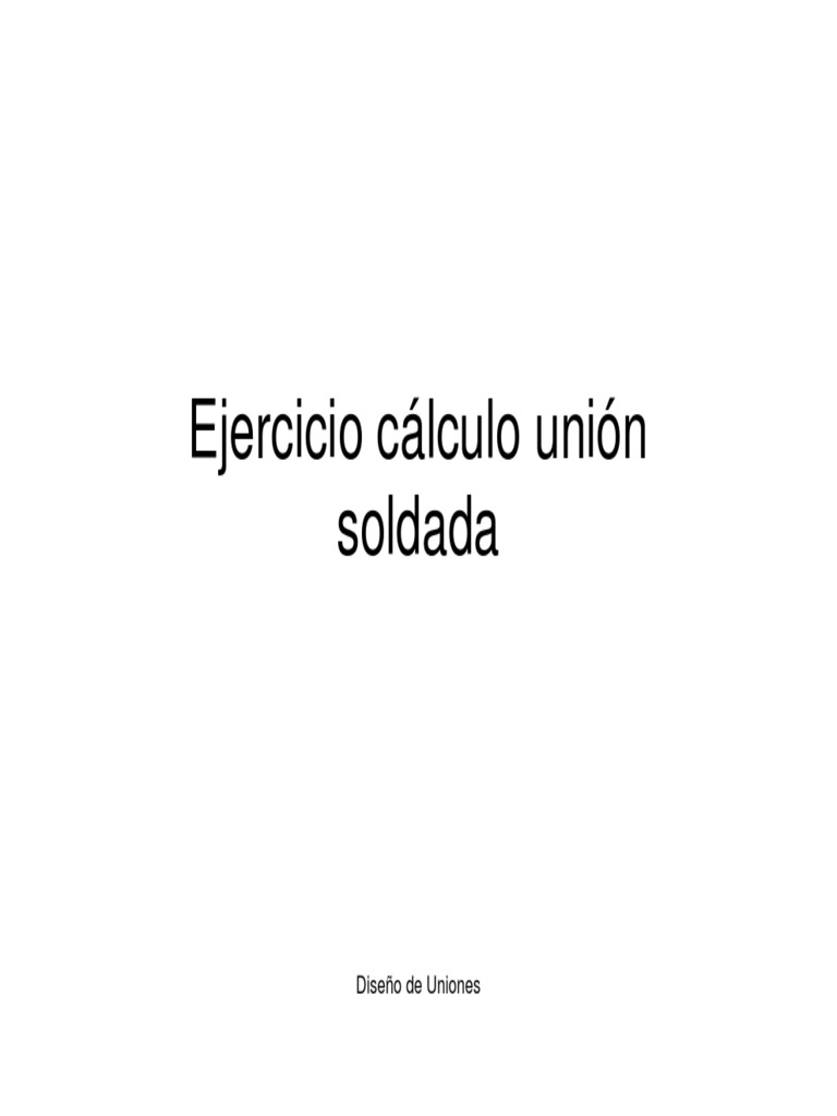 Cálculo de Uniones Soldadas en Estructuras | PDF | Soldadura | Construcción