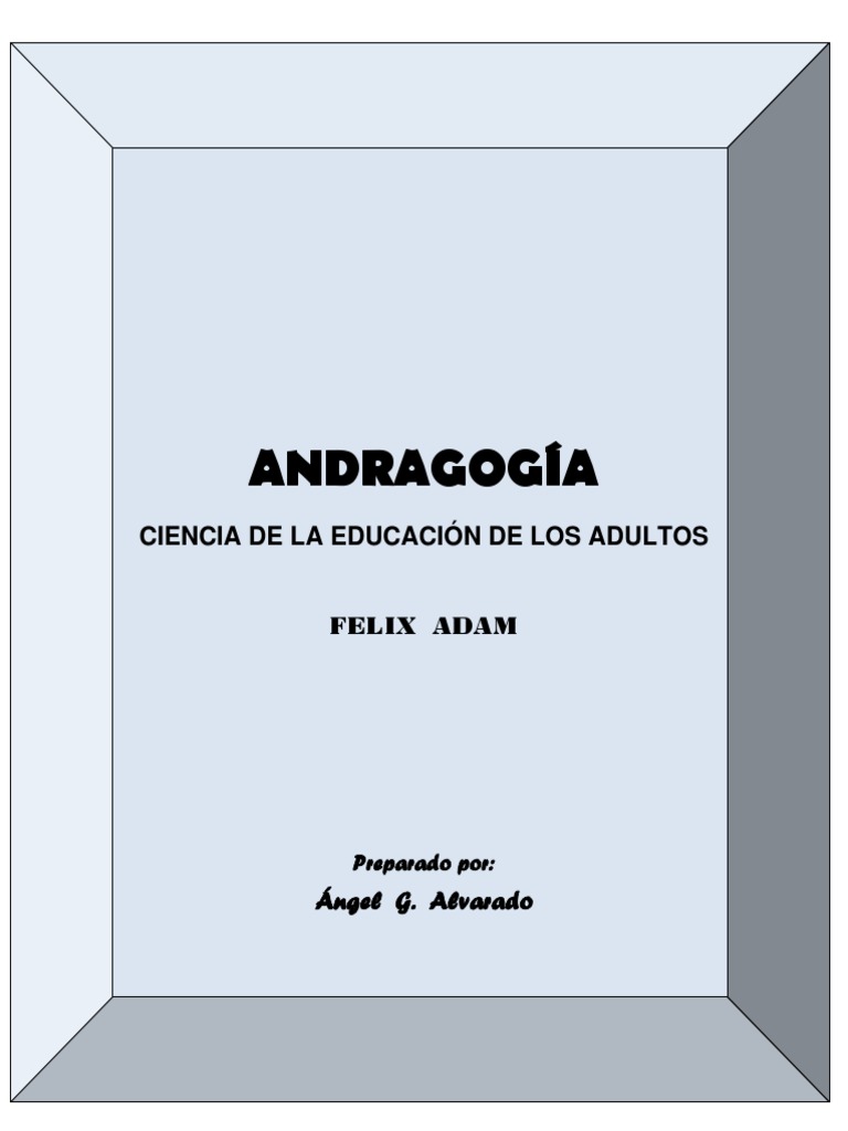 ANDRAGOGÍA Félix Adam Parte I y II | PDF | Adultos | Educación de adultos
