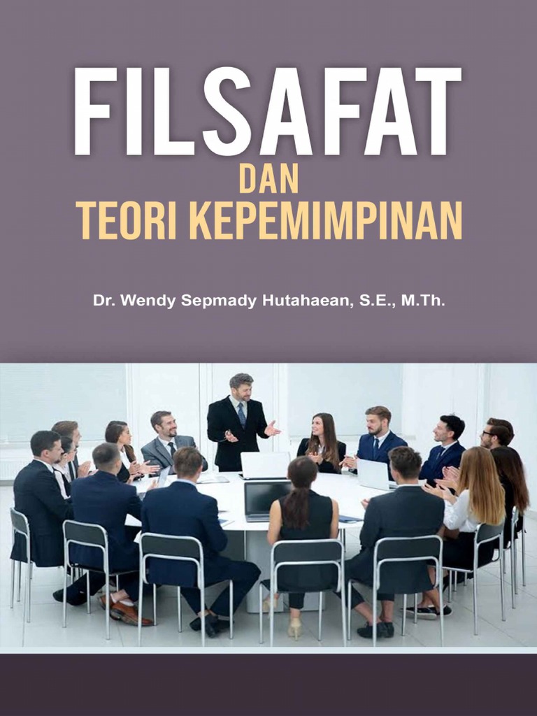 Filsafat Dan Teori Kepemimpinan (Dr. Wendy Sepmady Hutahaean, S.E., M.TH.) | PDF
