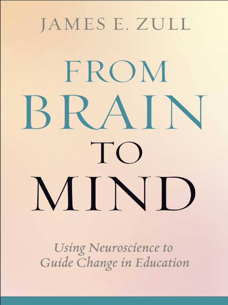 James E. Zull - From Brain To Mind - Using Neuroscience To Guide Change in Education (2011 ...