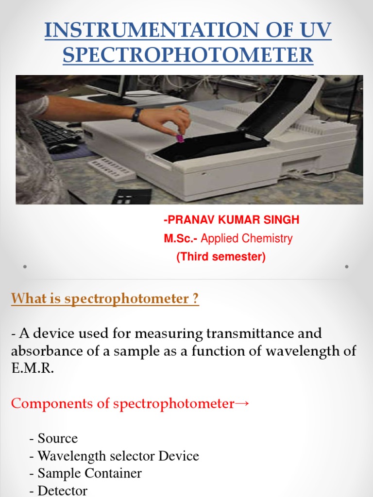 Instrumentation of Uv Spectrophotometer: - Pranav Kumar Singh M.Sc.-Applied Chemistry (Third ...