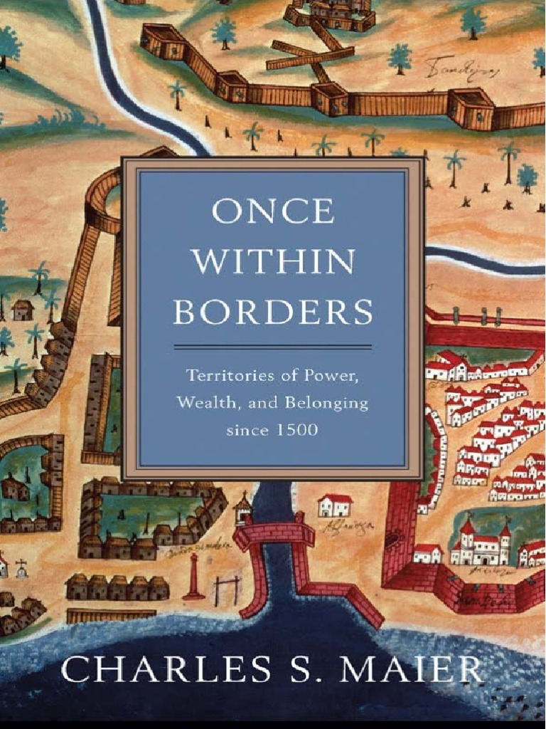 Charles S. Maier - Once Within Borders - Territories of Power, Wealth ...