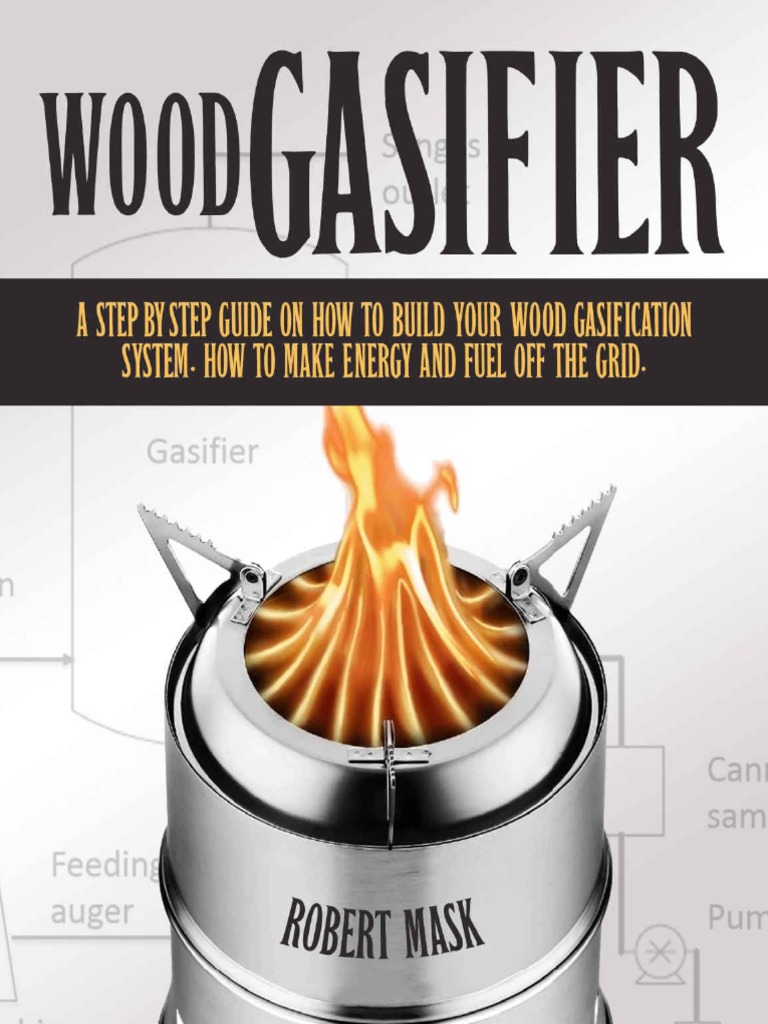 Wood Gasifier - A STEP-BY-STEP GUIDE ON HOW TO BUILD YOUR | PDF | Gasification | Fireplace