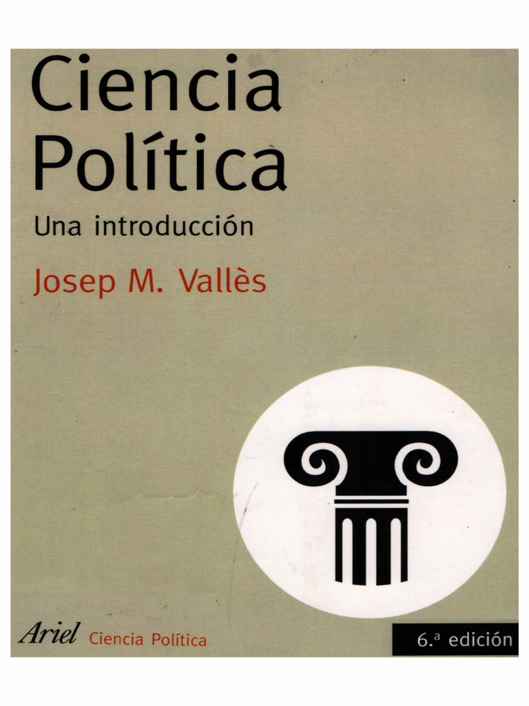 Josep M., Vallés, Ciencia Politica. Una Introduccion, Ariel S.A. Sexta Edición (2007) | PDF