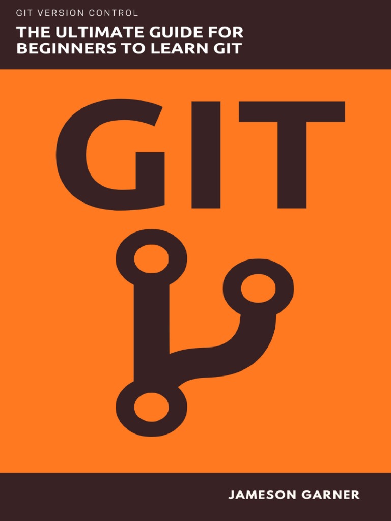 Garner Jameson GIT The Ultimate Guide For Beginners Learn Git Version ... Garner Jameson GIT The Ultimate Guide For Beginners Learn Git Version ...