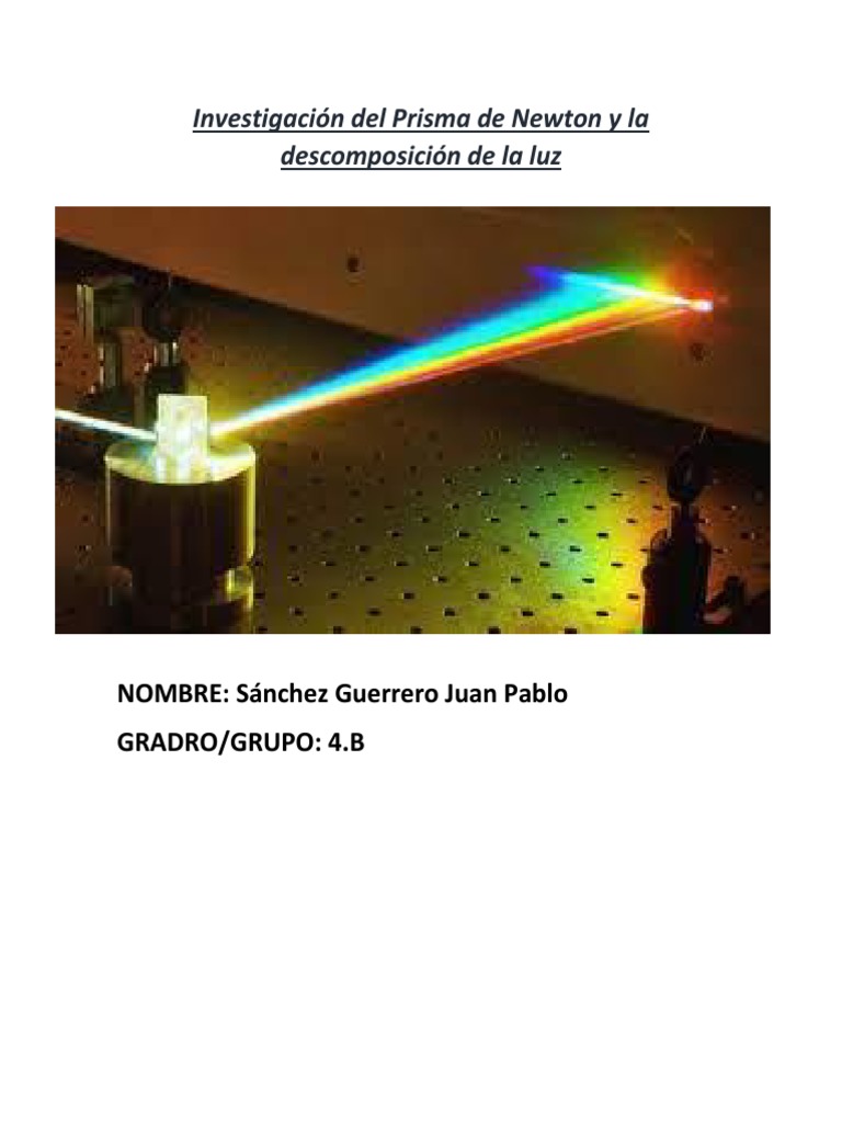 Investigación Del Prisma de Newton y La Descomposición de La Luz Sanchez Guerrero Juan Pablo 4b ...