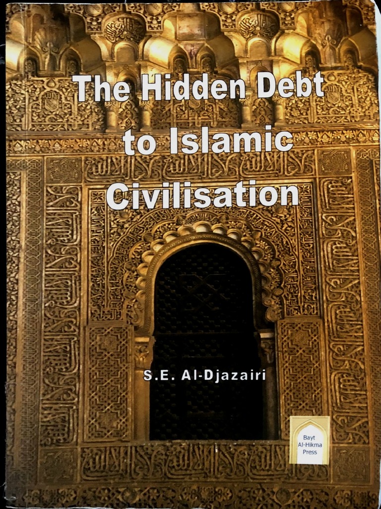The Hidden Debt To Islamic Civilization by S E Al Djazairi | PDF | Science