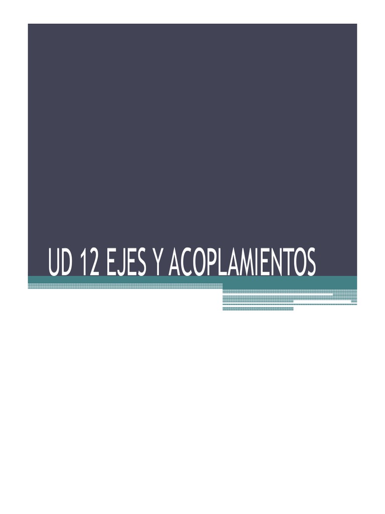 Ud12 Ejes y Acoplamientos | PDF | Eje | Ingeniería mecánica