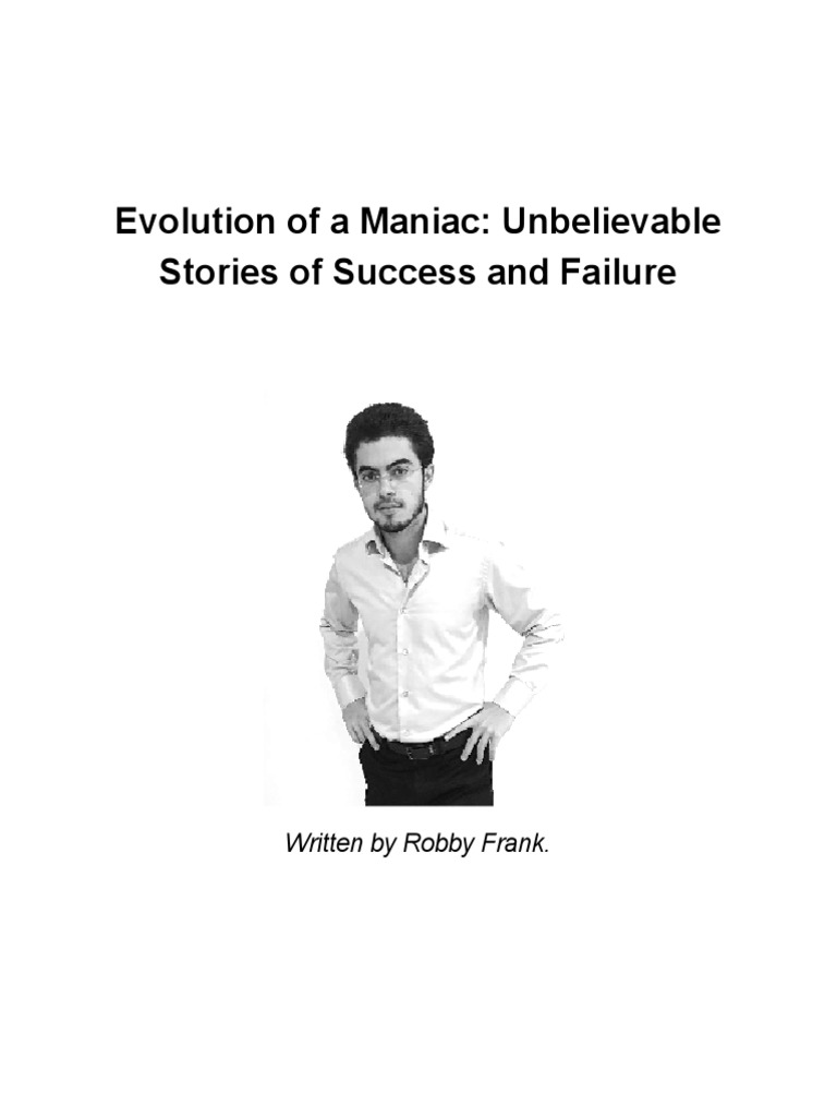 Evolution of A Maniac - Unbelievable Stories of Success and Failure ...