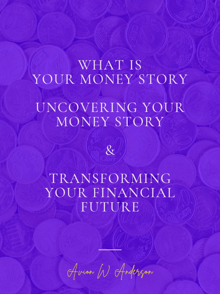 What's Your Money Story - Uncovering Your Money Story & Transforming ...