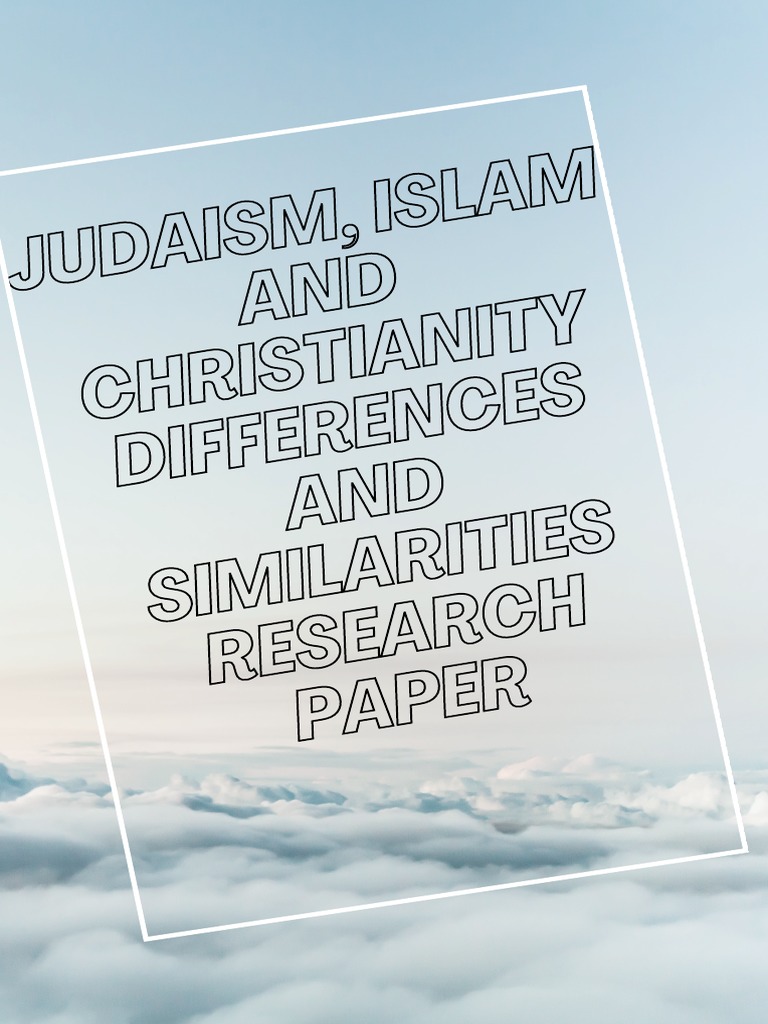 Judaism, Islam and Christianity Differences and Similarities Research ...