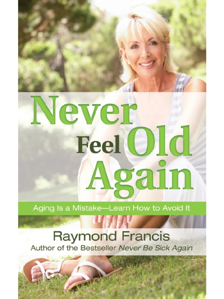 Never Feel Old Again - Aging Is A Mistake - Learn How To Avoid It ...