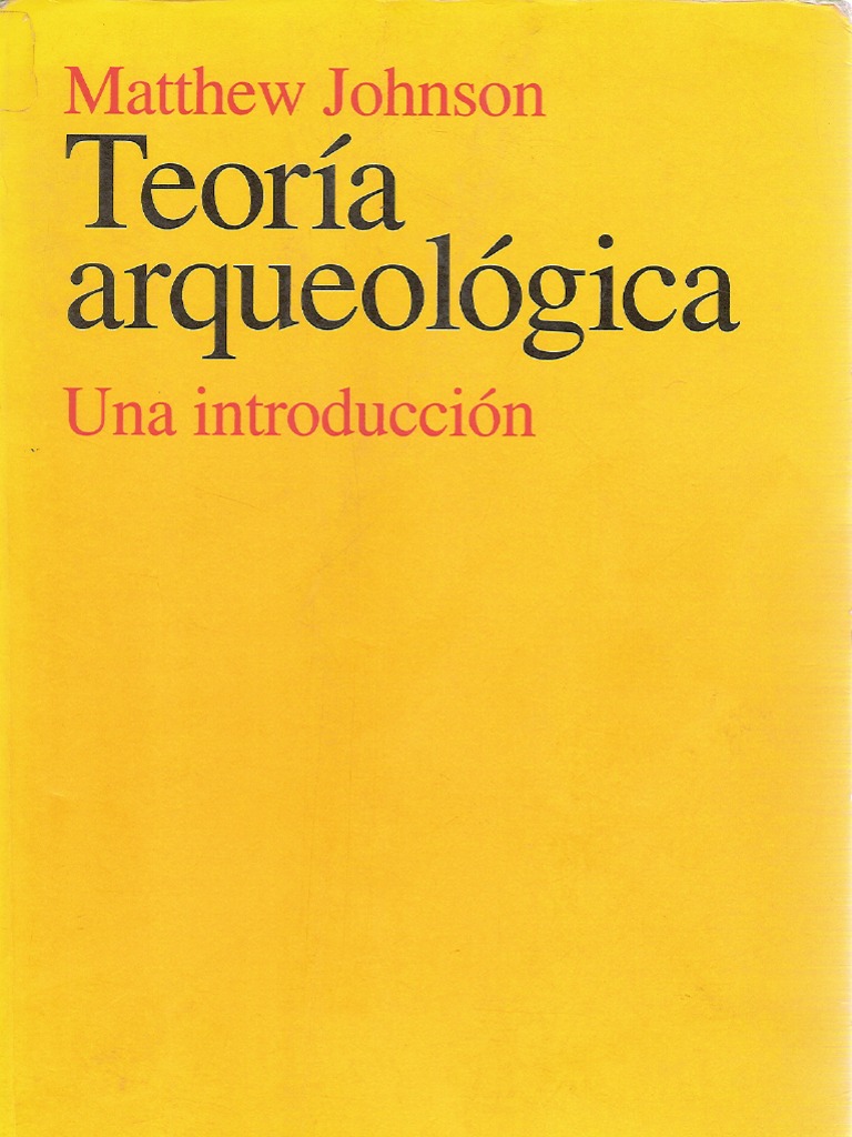 Teoría Arqueológica - Una Introducción (Matthew Johnson) | PDF