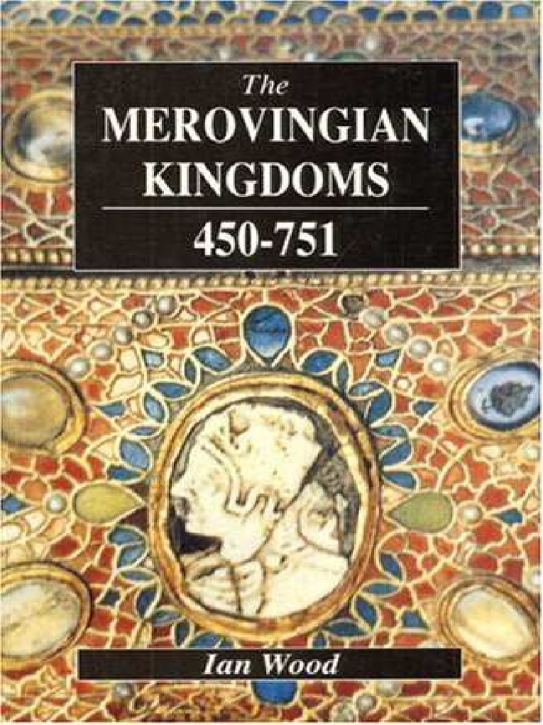 The Merovingian Kingdoms 450 751 | PDF | Franks