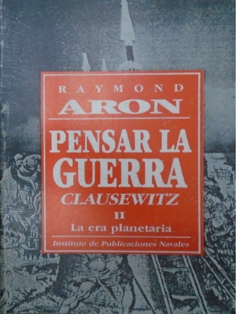 Raymond Aron - Pensar La Guerra. Clausewitz II - La Era Planetaria ...