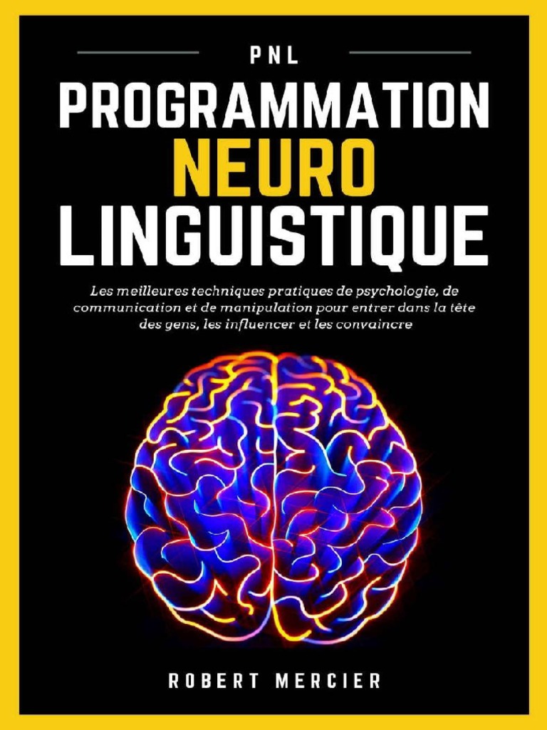 PNL Programmation Neuro Linguistique - Les Meilleures Techniques Pratiques de Psychologie, de ...