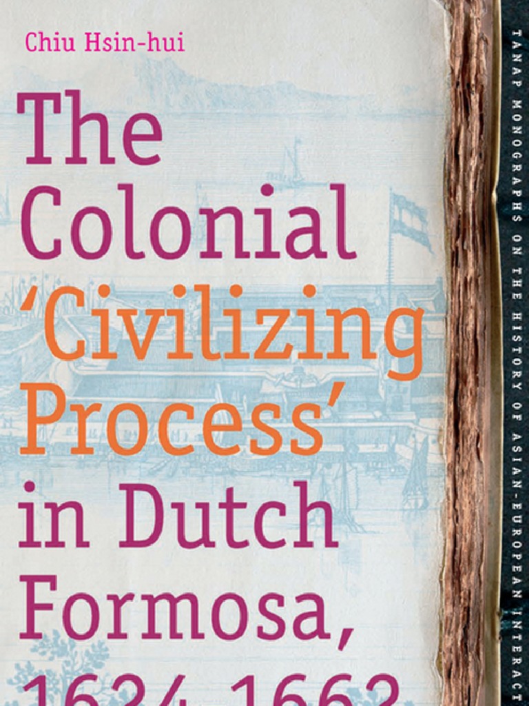The Colonial 'Civilizing Process' in Dutch Formosa, 1624-1662 | PDF ...