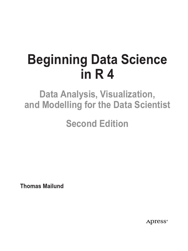 T. Mailund - Beginning Data Science in R 4 - Data Analysis, Visualization, and Modelling For The ...