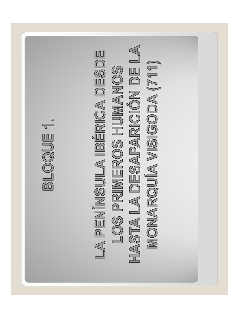 Bloque 1. La Península Ibérica Desde Los Primeros Humanos Hasta La Desaparición de La Monarquía ...