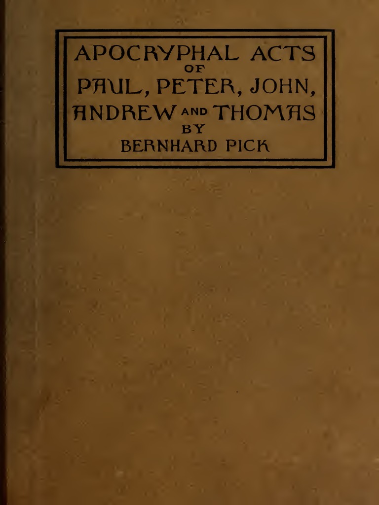 Pick. The Apocryphal Acts of Paul, Peter, John, Andrew and Thomas. 1909 ...