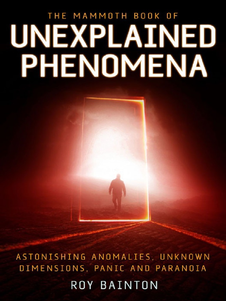 The Mammoth Book of Unexplained Phenomena - From Bizarre Biology To Inexplicable Astronomy ...