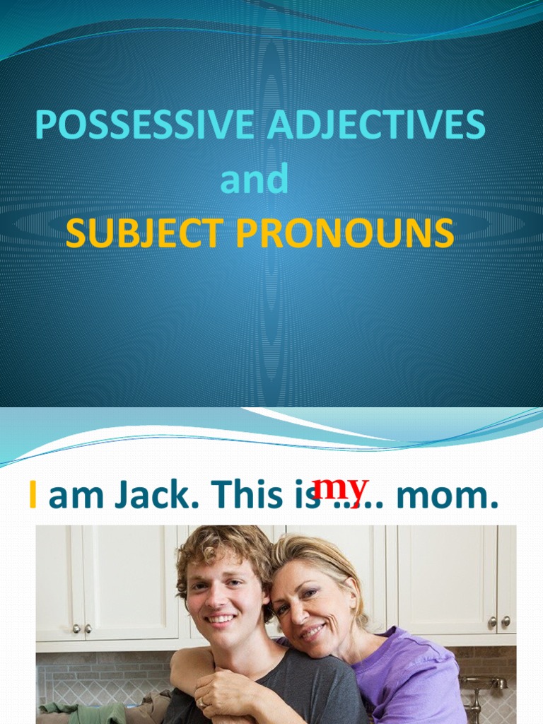 Possessive Adjectives and Subject Pronouns Unit 1.1 | PDF