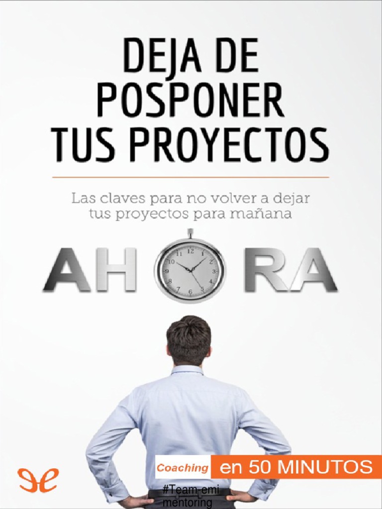Deja de Posponer Tus Proyectos - 50 Minutos - Es | PDF | Dilación ...